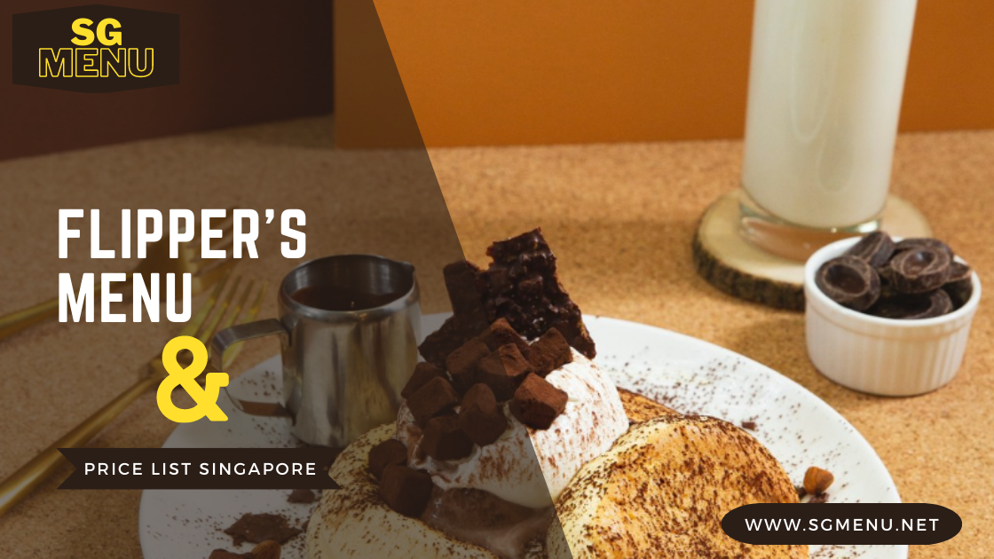 Flipper’s Menu & Price List Singapore 2024 – SG Menuu
