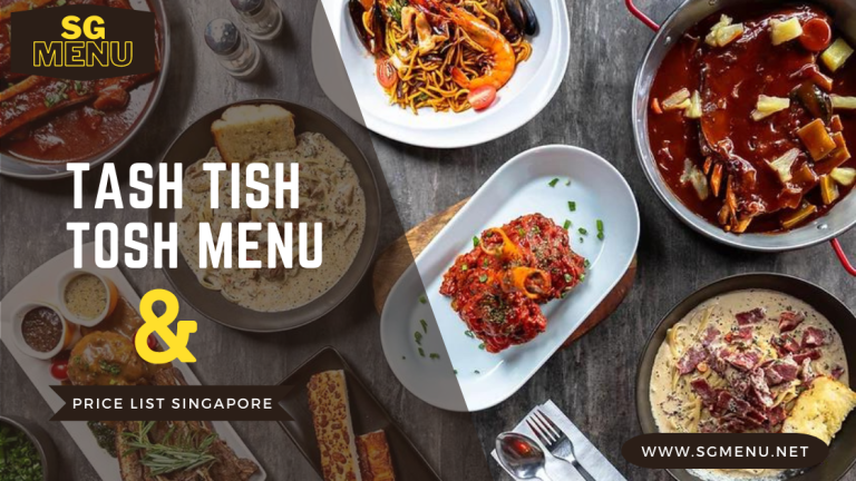 Tash Tish Tosh Menu & Price List Singapore Updated 2024 – SG Menuu
