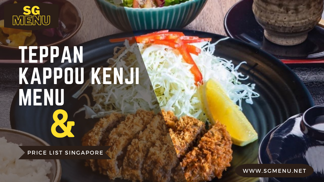 Teppan Kappou Kenji Menu & Price List Singapore Updated 2024 – SG Menuu