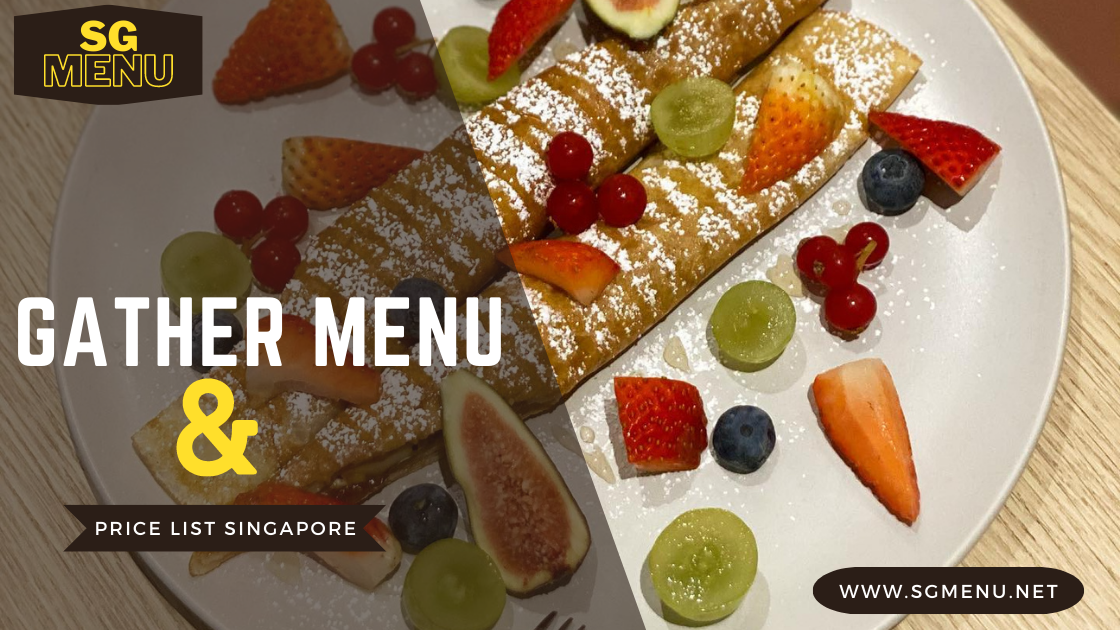 Gather Menu & Price List Singapore Updated 2024 – SG Menuu
