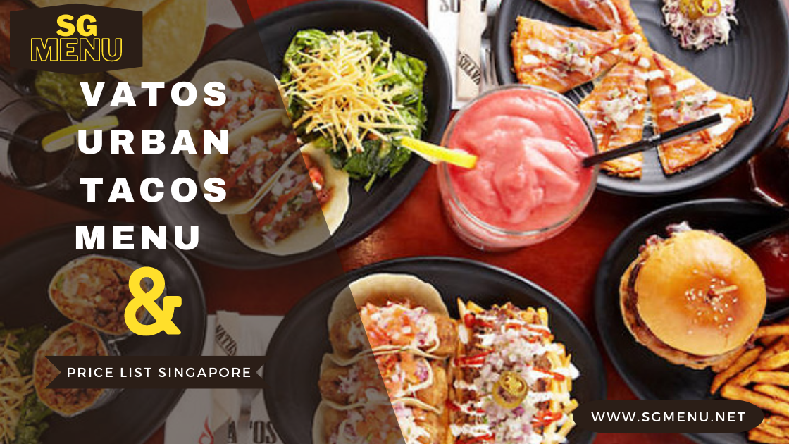 Vatos Urban Tacos Menu & Price List Singapore Updated 2024 – SG Menuu