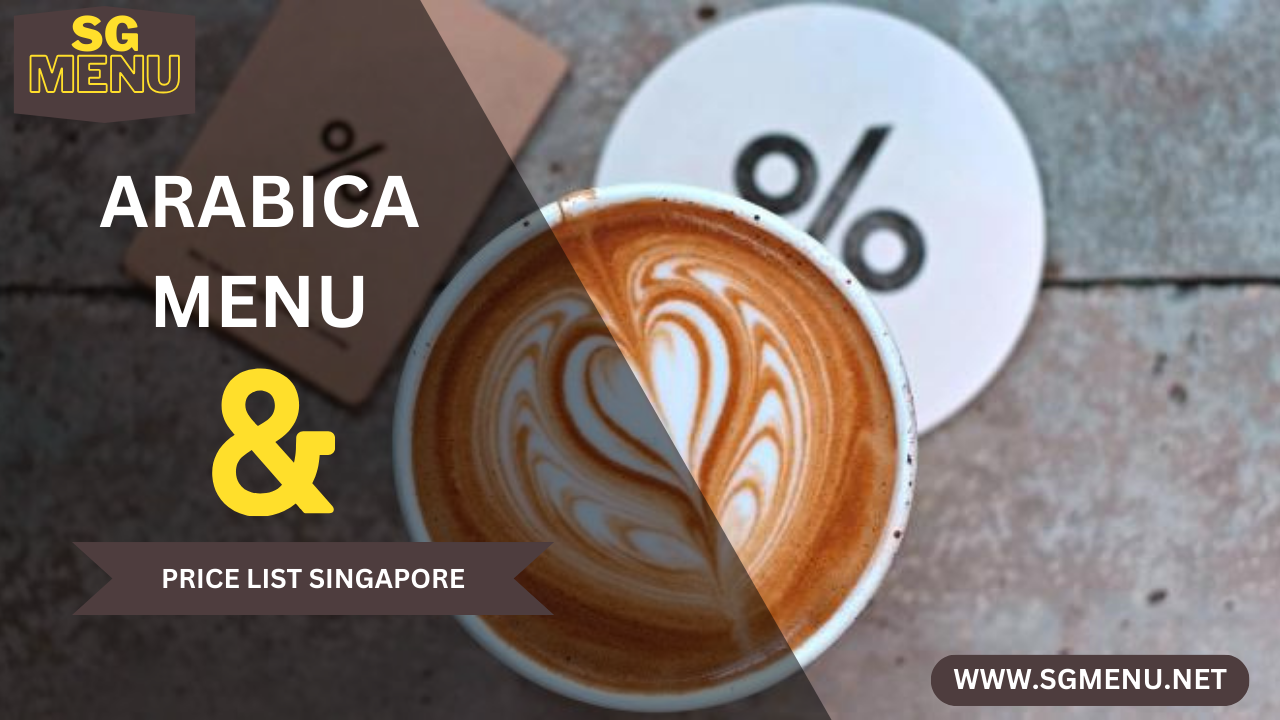 ARABICA MENU AND PRICE LIST SINGAPORE Updated 2024 – SG Menuu