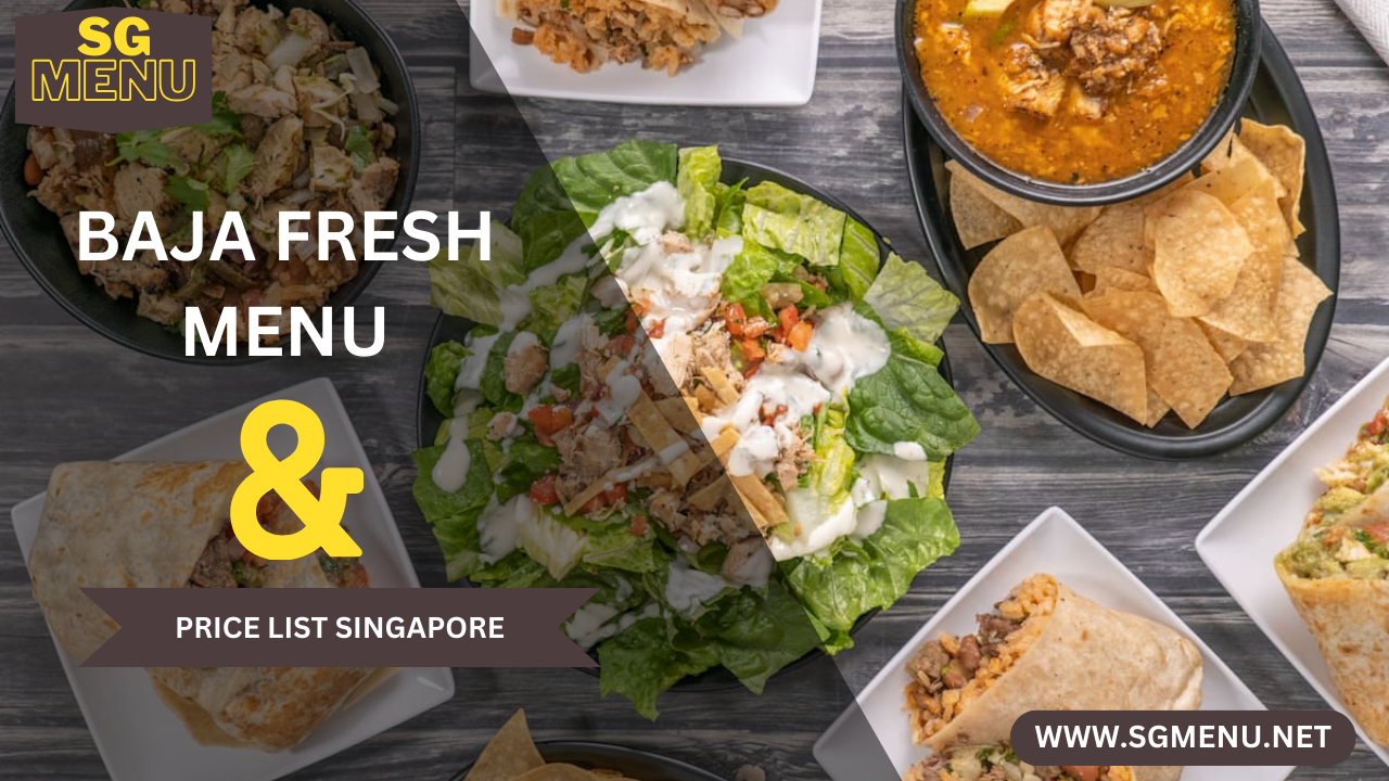 BAJA FRESH MENU AND PRICE LIST SINGAPORE Updated 2024 – SG Menuu
