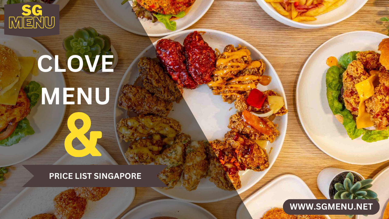CLOVE MENU AND PRICE LIST SINGAPORE Updated 2024 – SG Menuu