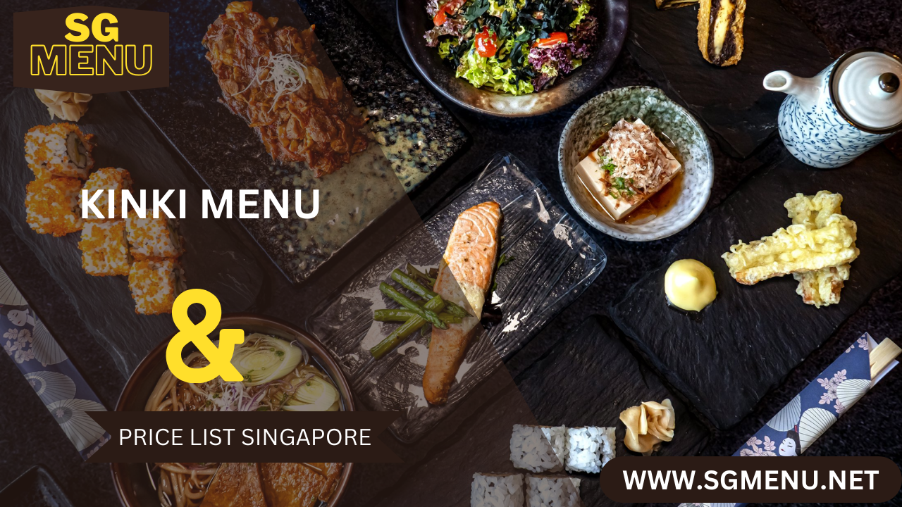 KINKI MENU AND PRICE LIST SINGAPORE Updated 2024 – SG Menuu