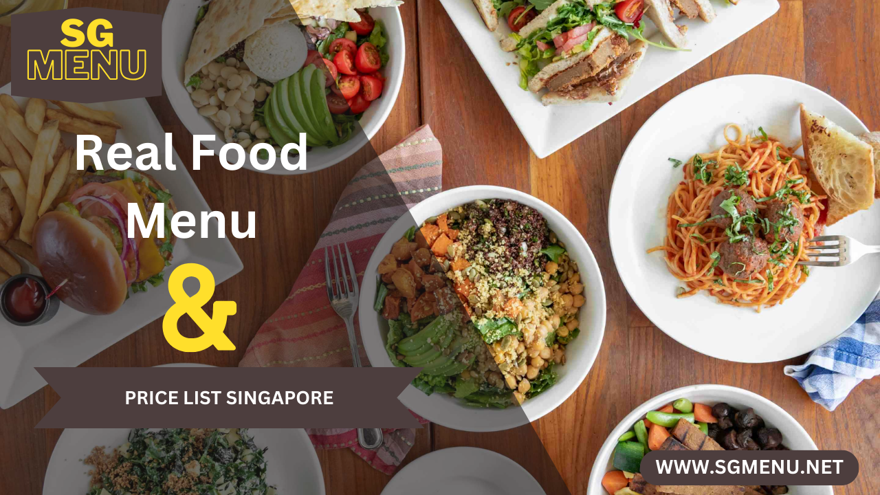 Real Food Menu & Price List Singapore 2024 – SG Menuu