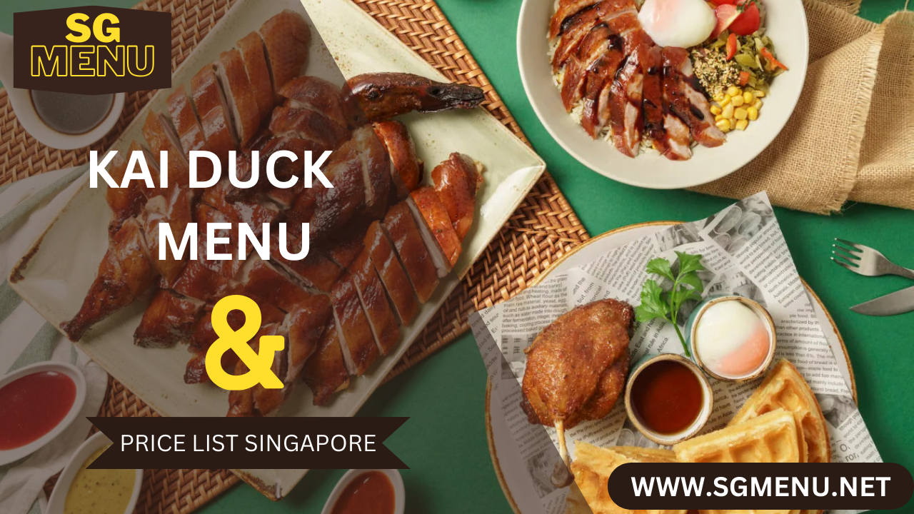 KAI DUCK MENU AND PRICE LIST SINGAPORE UPDATED 2024 – SG Menuu