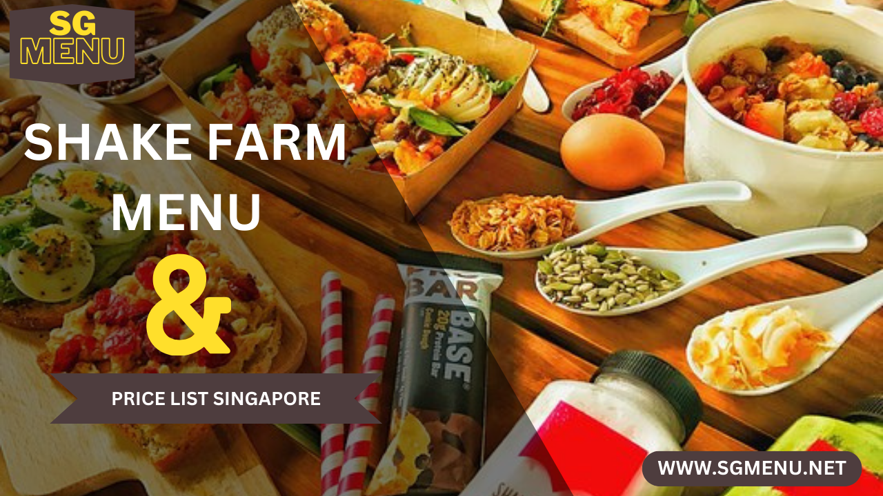 SHAKE FARM MENU AND PRICE LIST SINGAPORE Updated 2024 – SG Menuu