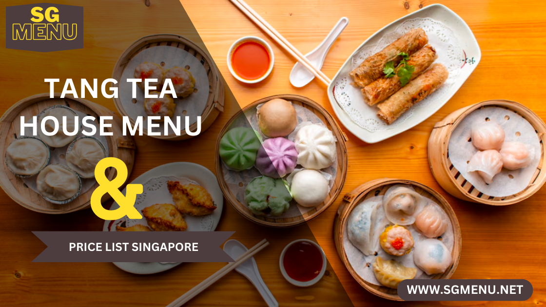 TANG TEA HOUSE MENU & PRICE LIST SINGAPORE UPDATED 2024 – SG Menuu