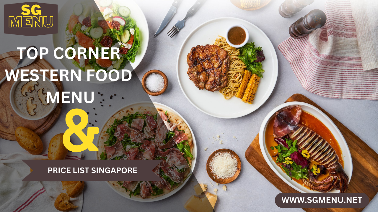 Top Corner Western Food Menu & Price List Singapore Updated 2024 – SG Menuu